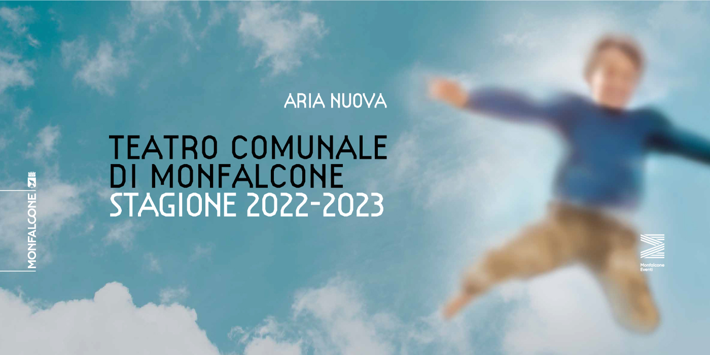 Stagione 2022-2023: Aria nuova - Teatro Comunale di Monfalcone